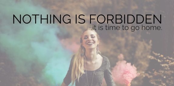 Nothing Is Forbidden {It is time to go home} | Jeanette LeBlanc
